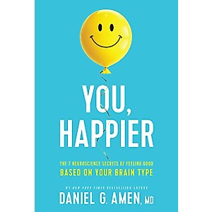 You, Happier: The 7 Neuroscience Secrets of Feeling Good Based on Your Brain Type