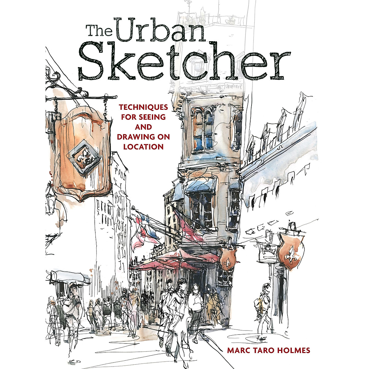 The Urban Sketcher: Techniques for Seeing and Drawing on Location