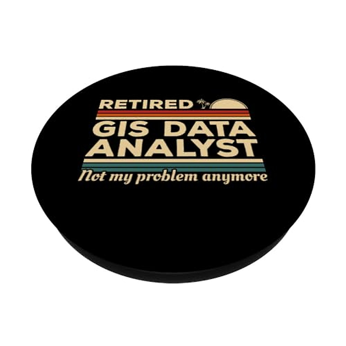 Retired GIS Data Analyst Not My Problem Anymore PopSockets Standard PopGrip