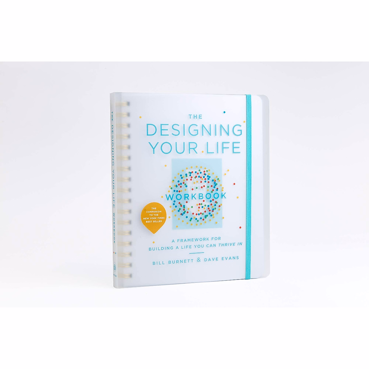 The Designing Your Life Workbook: A Framework for Building a Life You Can Thrive In