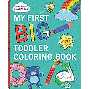 My First BIG Toddler Coloring Book with 128 Perforated Pages of Fun Coloring Scenes Including Animals, Unicorns, Dinosaurs, Mermaids, Castles, Trucks, and More! (Start Little Learn Big Series)