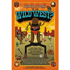 Which Way to the Wild West?: Everything Your Schoolbooks Didn't Tell You About America's Westward Expansion