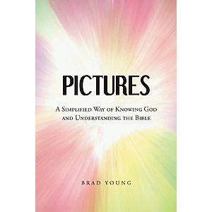 Pictures: A Simplified Way of Knowing God and Understanding the Bible