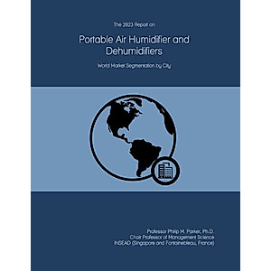 The 2023 Report on Portable Air Humidifier and Dehumidifiers: World Market Segmentation by City