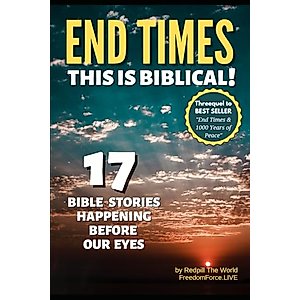 END TIMES - THIS IS BIBLICAL!: 17 Bible Stories Happening Before Our Eyes (Revelation Decode)