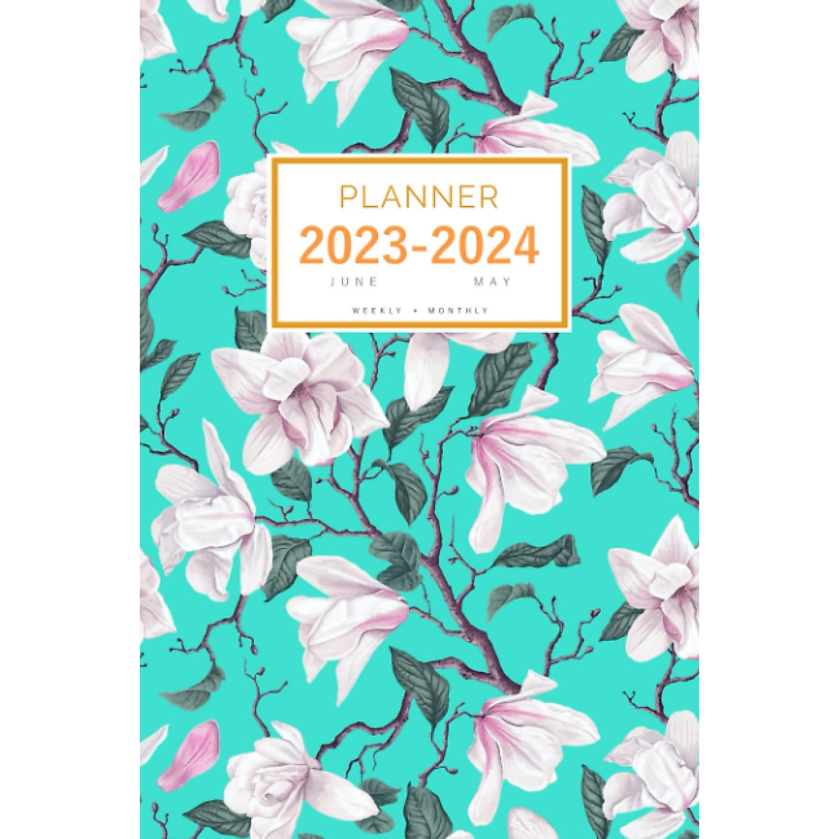 Planner 2023-2024: 6x9 Weekly and Monthly Organizer from June 2023 to May 2024 | Realistic Magnolia Flower Design Turquoise