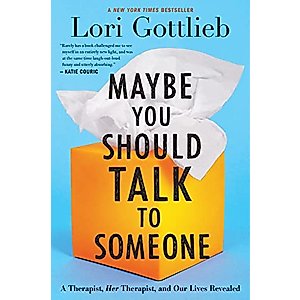 Maybe You Should Talk To Someone: A Therapist, HER Therapist, and Our Lives Revealed