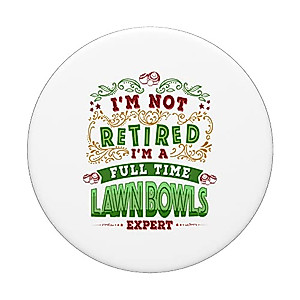 Lawn Bowls Idea For Women Im Not Retired Im A Bowls Expert PopSockets Swappable PopGrip