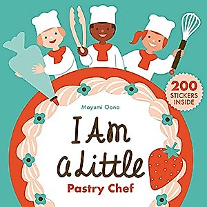 I Am a Little Pastry Chef (Careers for Kids): (Interactive Cooking Book, Gifts for Toddlers 5 or Less) (Little Professionals)