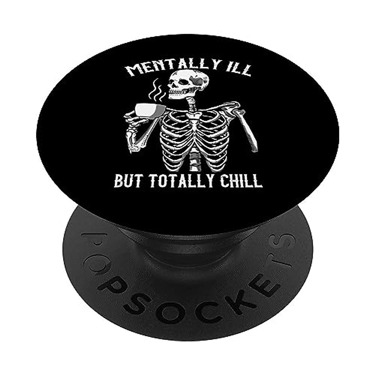 Skeleton Mentally ILL But Totally Chill Halloween Design PopSockets Standard PopGrip