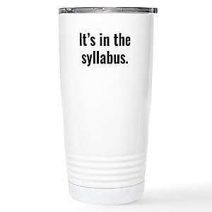 CafePress It's In The Syllabus Ceramic Travel Mug 20 oz. Insulated Stainless Steel Coffee Tumbler
