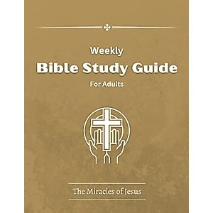 Weekly Bible Study Guide for Adults: The Miracles of Jesus