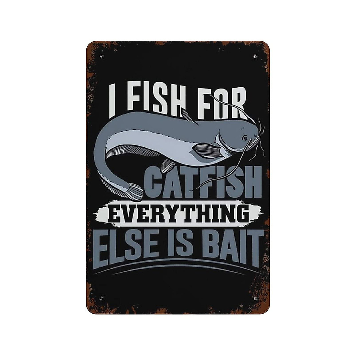 I Fish for Catfish Everything Else Is Bait Tin Sign Metal Plaque Art Hanging Iron Painting Retro Home Kitchen Garden Garage Wall Decor 12"x8"