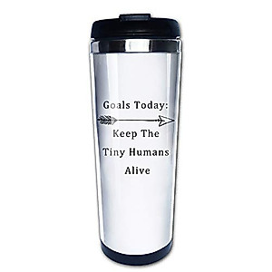 Goals Today Keep The Tiny Humans Alive , Funny Dad Mom Midwife Nurse Doctor Travel Mug Tumbler With Lids Coffee Cup Vacuum Insulated Stainless Steel Water Bottle 15 Oz