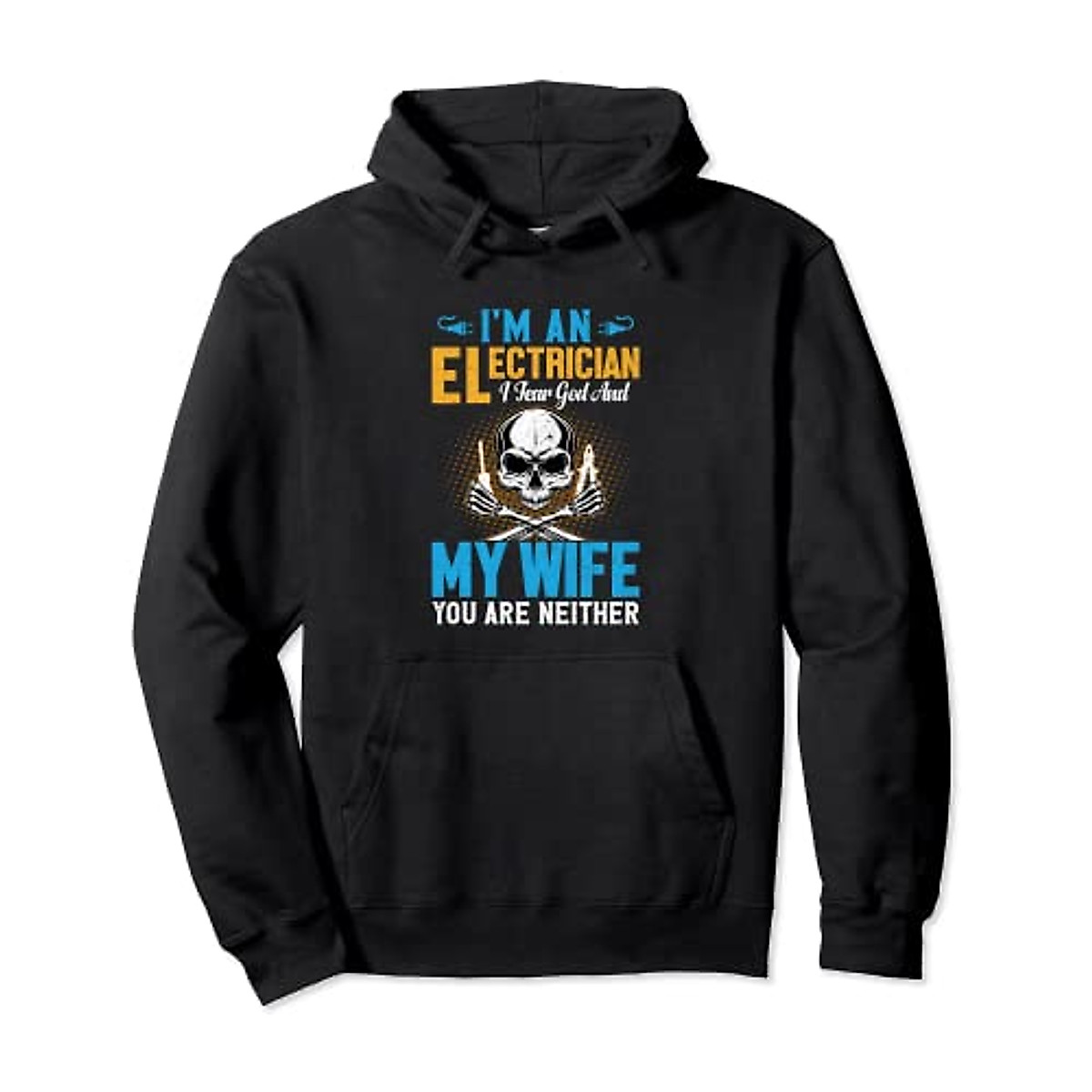 I´m An Electrician I Fear God And My Wife Funny Electrician Pullover Hoodie