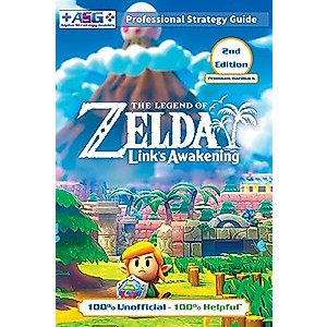The Legend of Zelda Links Awakening Strategy Guide (2nd Edition - Premium Hardback): 100% Unofficial - 100% Helpful Walkthrough