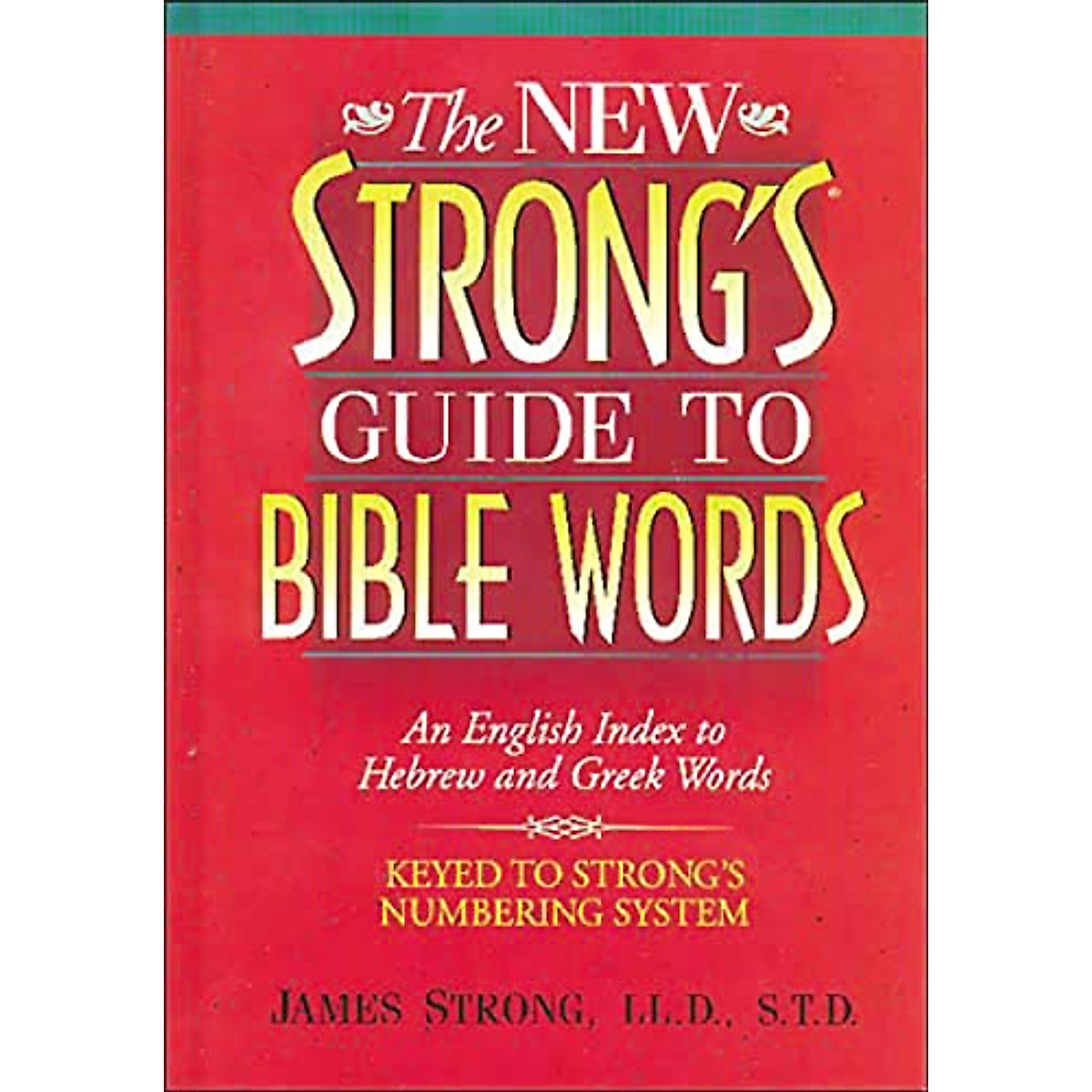 The New Strong's Guide to Bible Words: An English Index to Hebrew and Greek Words