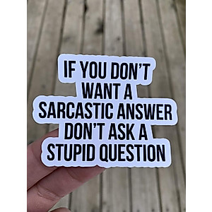 If You Don't Want A Sarcastic Answer Don't Ask A Stupid Question, Laptop Sticker, Water Bottle Sticker, Phone Sticker, Window Sticker, Sarcastic Sticker, Funny Sticker