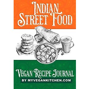 Indian Street Food Vegan Recipe Journal: 25 of the Most Popular Plant Based Street Food Recipes from India