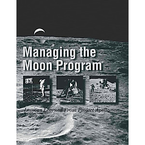 Managing the Moon Program: Lessons Learned From Project Apollo (The NASA History Series)