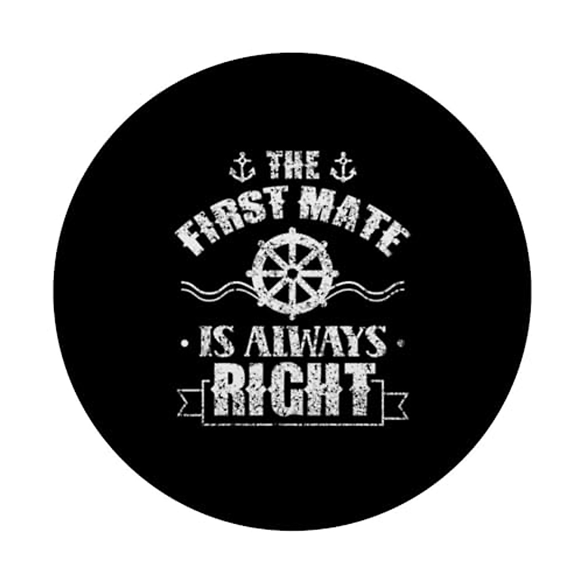 The First Mate Is Always Right Ship Boat Sea Yacht PopSockets Standard PopGrip