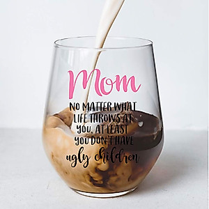 Perfectinsoy Mom No Matter What/Ugly Children Wine Glass, Mothers Day Gift for Women, Grandma, Mom, New Mom, Sisters, Aunts, Friends, Colleagues, Boss, Neighbors, Mom Birthday Gifts, Mom Gifts