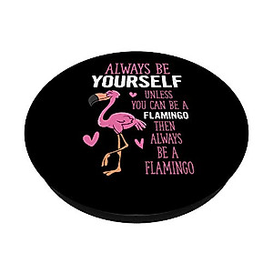 Flamingos Always Be Yourself Unless You Can Be A Flamingo PopSockets Swappable PopGrip