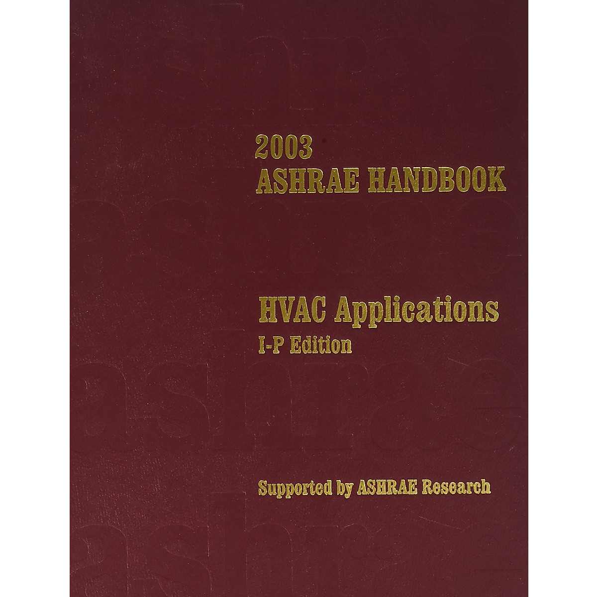 2003 ASHRAE HANDBOOK : Heating, Ventilating, and Air-Conditioning Applications : Inch-Pound Edition (2003 ASHRAE HANDBOOK: HVAC Applications : I-P Edition)
