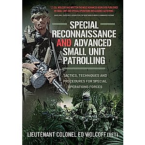 Special Reconnaissance and Advanced Small Unit Patrolling: Tactics, Techniques and Procedures for Special Operations Forces