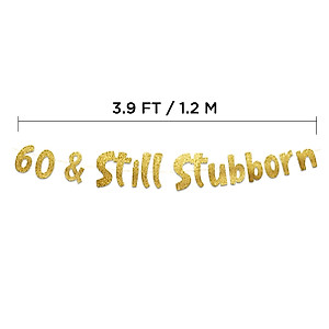 60 & Still Stubborn Gold Glitter Banner - 60th Birthday and Anniversary Party Decorations