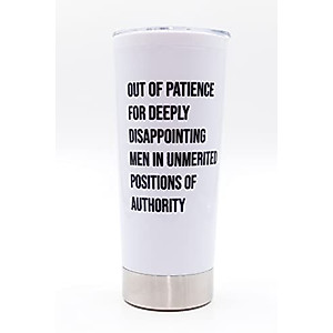 GETBULLISH Out of Patience for Deeply Disappointing Men in Unmerited Positions of Authority Feminist Travel Mug in White