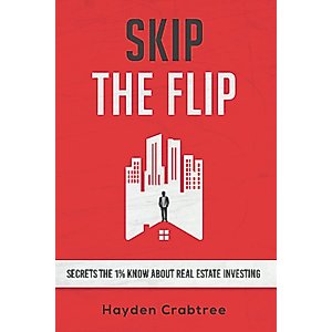 Skip the Flip: Secrets the 1% Know About Real Estate Investing