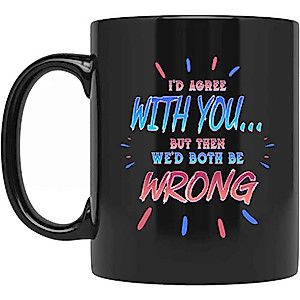 Arguments i'd Agree with You But Then We'd Be Both Wrong Ounces Funny Coffee Mug Gifts for Men Women Coworker Family Lover Special Gifts for Birthday Christmas Gifts Presents 544123