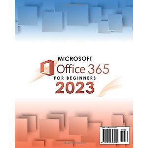 Microsoft Office 365 for Beginners 2023: [10 in 1] The All-in-One Guide to Mastering the Whole Suite from Excel to Access | Take Full Advantage of Their Potential Even as a Non-Tech-Savvy