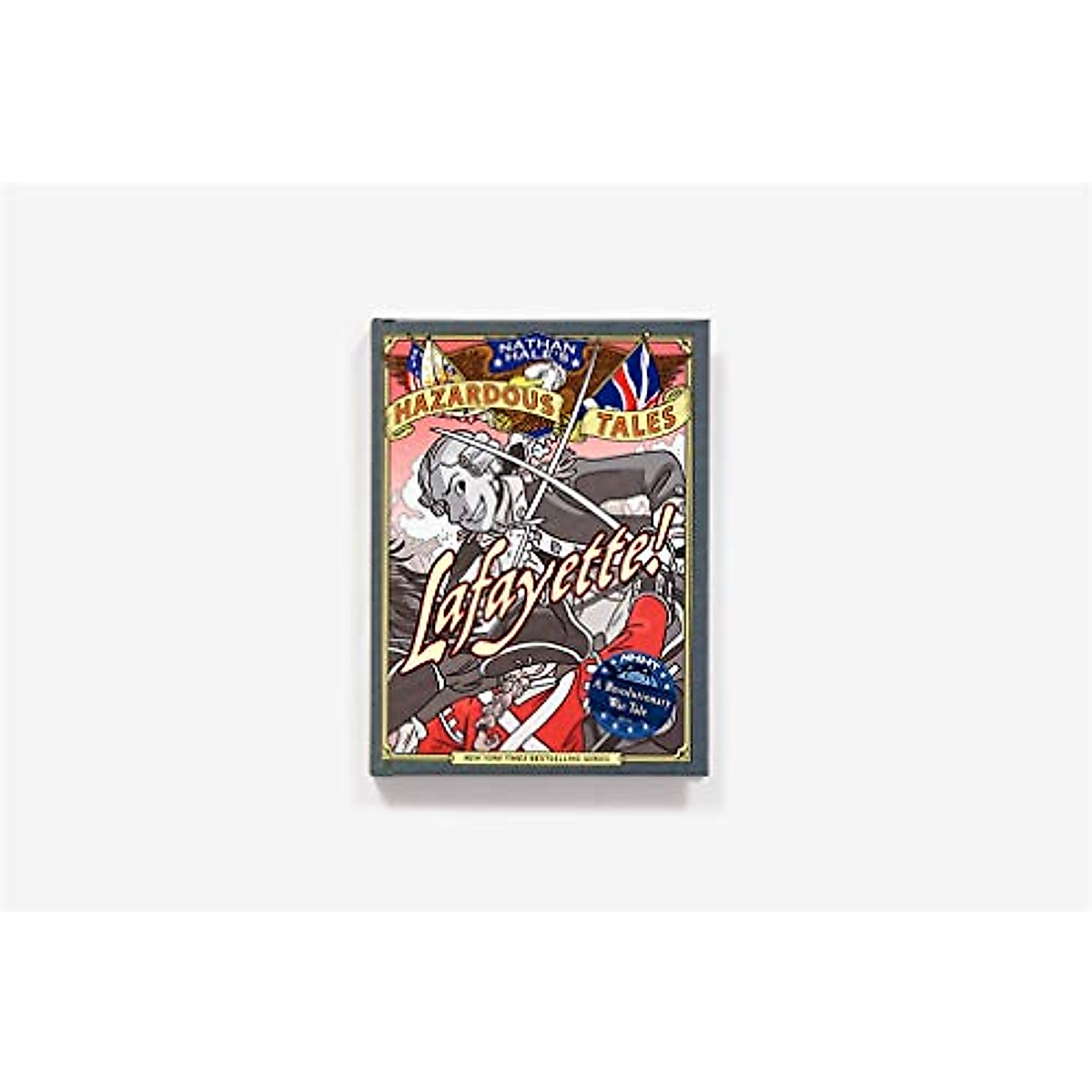 Lafayette! (Nathan Hale's Hazardous Tales #8): A Revolutionary War Tale