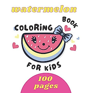 Watermelon Coloring Book for kids: Large COLORING BOOK for kids [Ages 0-4] [100 pages] [A4 SIZE] [WATERMELON][KIDS] (Happy National Watermelon Day!)