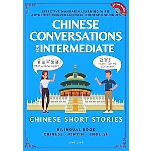 Chinese Conversations for Intermediate: Mandarin Learning with Conversational Dialogues (Free Audio) - Chinese Short Stories Bilingual Book (Chinese Conversation Series)