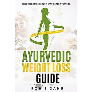 Ayurvedic Weight Loss Guide: Lose Weight the Healthy Way as per Ayurveda