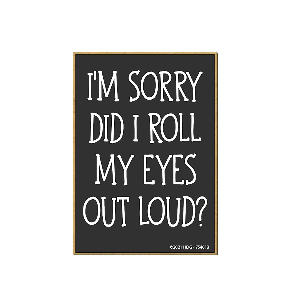 Honey Dew Gifts, I'm Sorry Did I Roll My Eyes Out Loud, 2.5 inch by 3.5 inch, Made in USA, Locker Decorations, Refrigerator Magnets, Fridge Magnets, Decorative Funny Magnets, Inappropriate Gifts