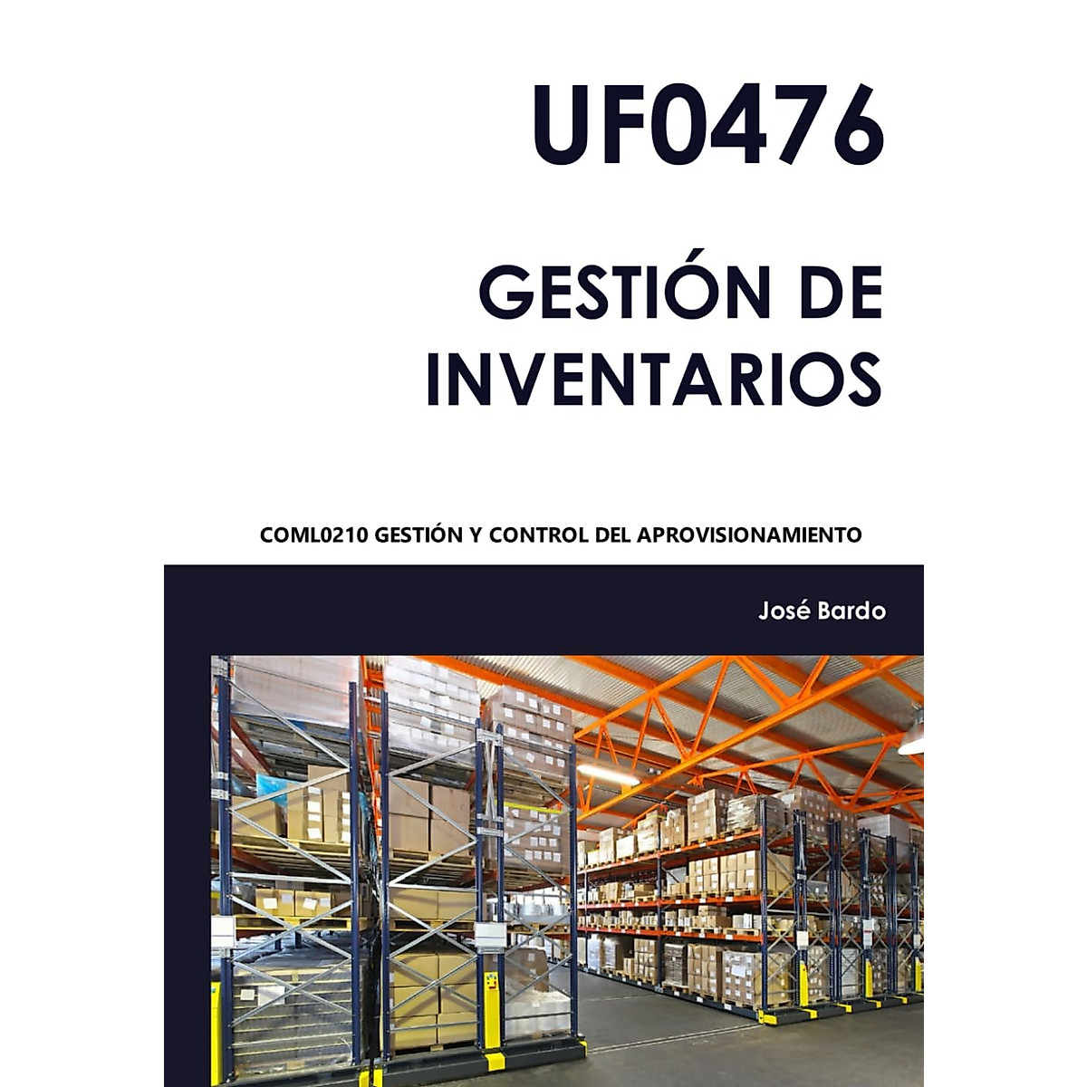 UF0476 GESTIÓN DE INVENTARIOS: COML0210 GESTIÓN Y CONTROL DEL APROVISIONAMIENTO (Spanish Edition)