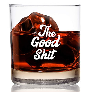 The Good Sh!t Funny Whiskey Bourbon Scotch Glass 11oz- Gag Retirement Gifts for Men- 40 Year Old Gifts for Men- Whiskey Old Fashioned Classic Rocks Glass- Men’s Funny Gifts for Guys Birthday- USA Made