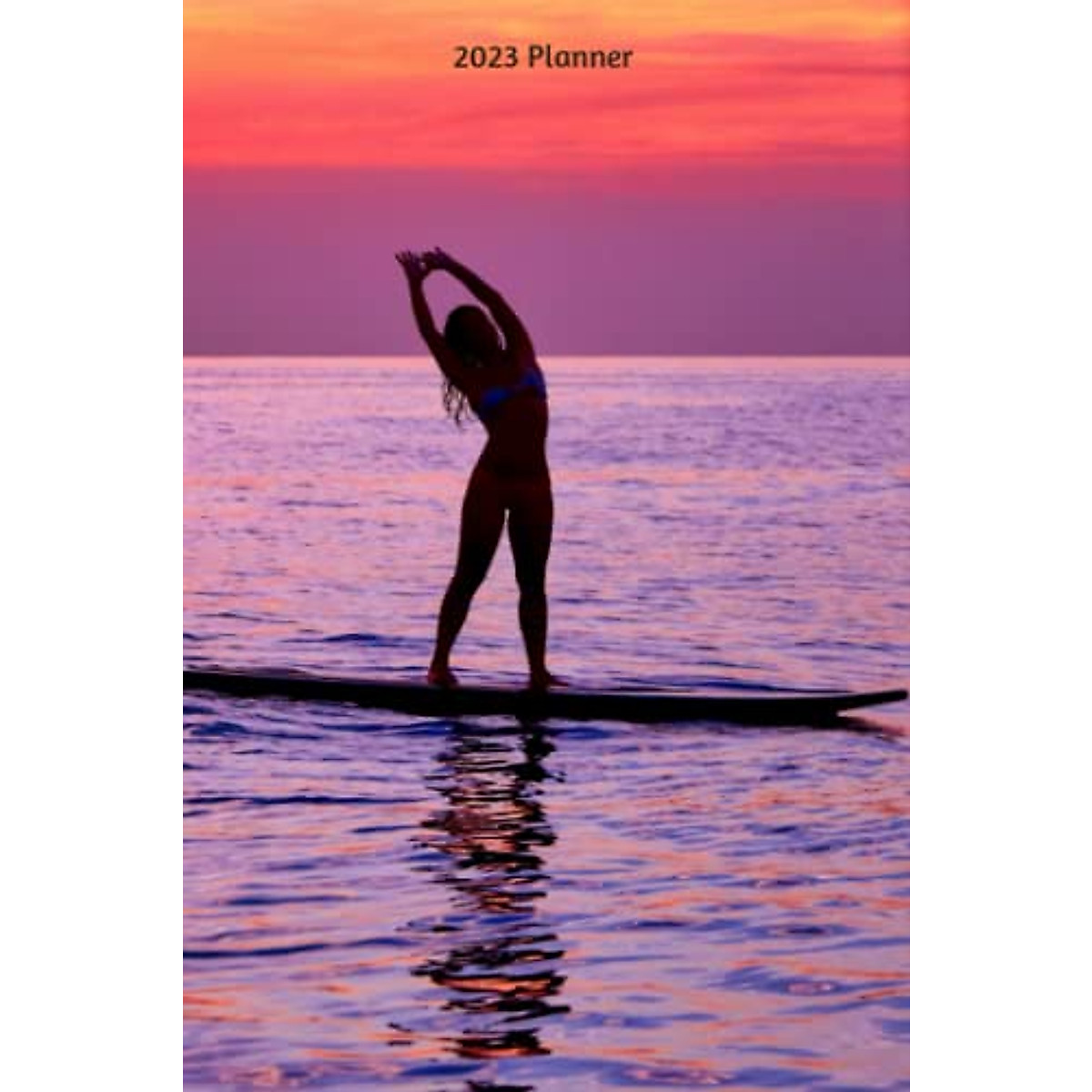 2023 Planner: Monthly And Weekly Planner 2023 with Yoga Surfboard Cover | 6x9 Inch | 130 Pages |To Do Lists | Password Tracker | Birthday Planner