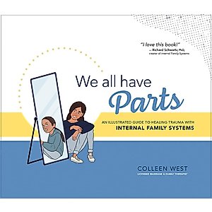 We All Have Parts: An Illustrated Guide to Healing Trauma with Internal Family Systems