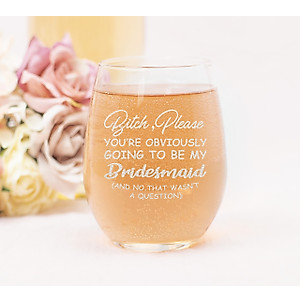 NeeNoNex Bitch, Please You're Obviously Going To Be My Bridesmaid (And No. That Wasn't A Question) Stemless Wine Glass - Funny Bridesmaid Proposal - (BrIdesmaid)