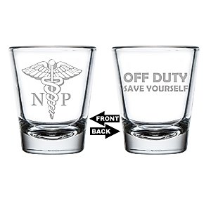 MIP Brand Shot Glass 1.75oz Shot Glass Two Sided NP Nurse Practitioner Caduceus Off Duty Save Yourself