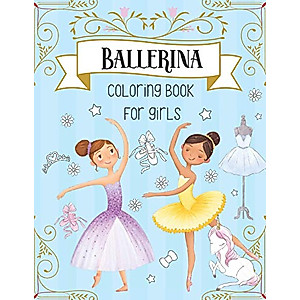 Ballerina Coloring Book For Girls: Dancer Gifts For Kids Ages 4-8 - Includes 30 Color-In Illustrations Featuring Ballet Shoes, Ballerinas, Tutus, Dresses, Flowers, Bows And More!