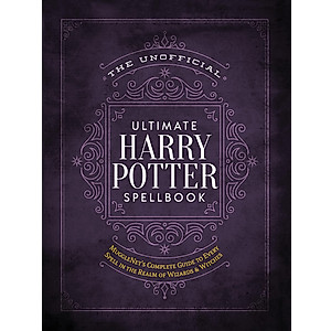 The Unofficial Ultimate Harry Potter Spellbook: A complete reference guide to every spell in the realm of wizards and witches (The Unofficial Harry Potter Reference Library)