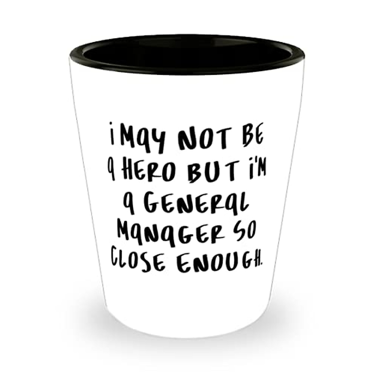 Inspirational General manager, I May Not Be a Hero but I'm a General Manager So Close, General manager Shot Glass From Coworkers