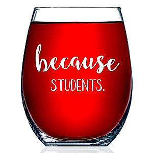 Funny Bone Products Teacher Gifts - Because Students 15 Ounce Funny Stemless Wine Glass for Women and Men - Gift For Teachers - Teacher Gifts for Women