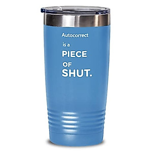 Word processor Tumbler Autocorrect is a piece of shut. Funny Gift For Men Women 20oz, Light Blue